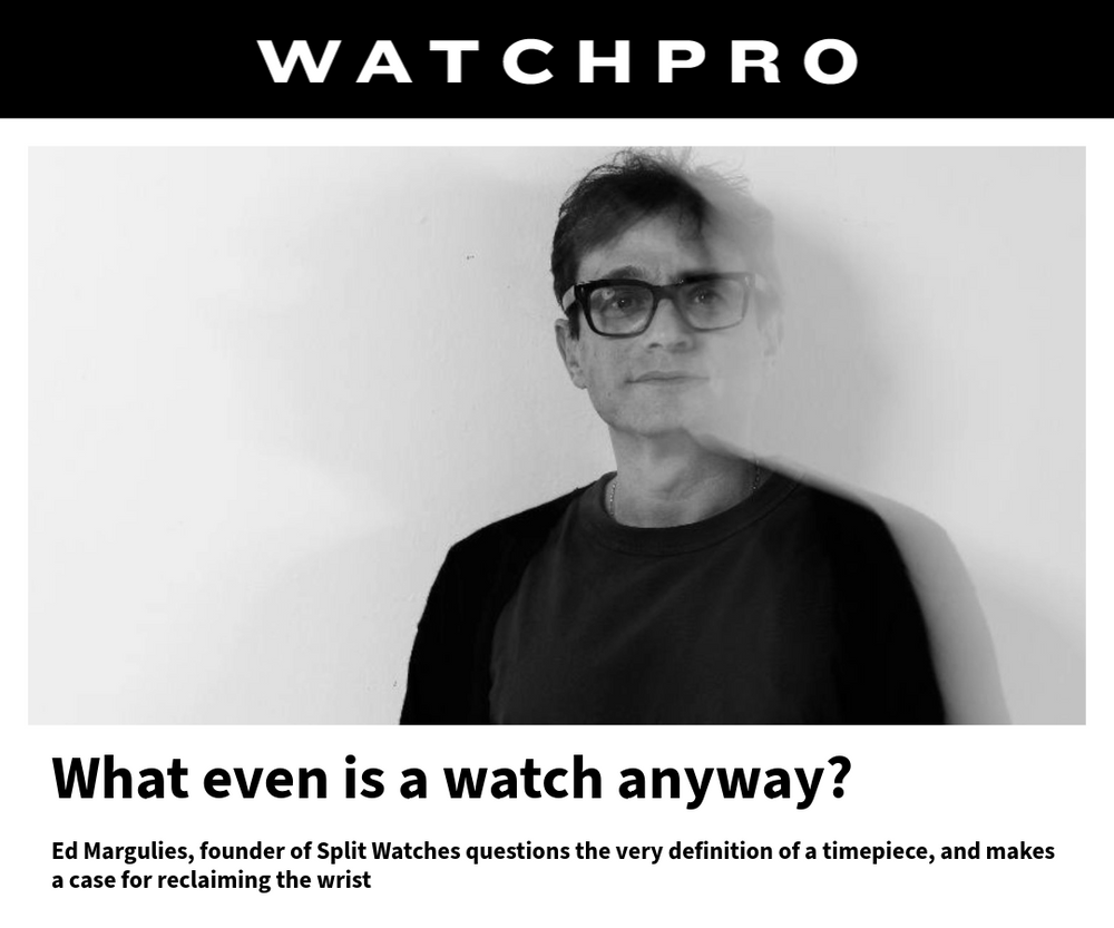 WatchPro: What even is a watch anyway? Ed Margulies, founder of Split ...